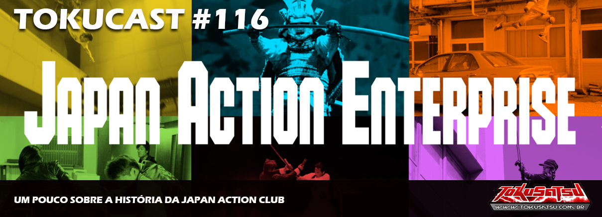 Tokucast #116 – Um pouco sobre a história da Japan Action Club ...