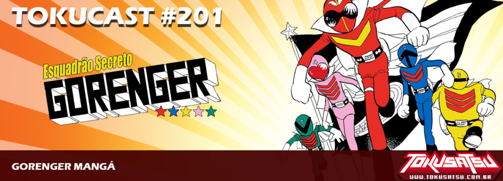 Tokucast #201 – Gorenger Mangá - Tokusatsu.com.br
