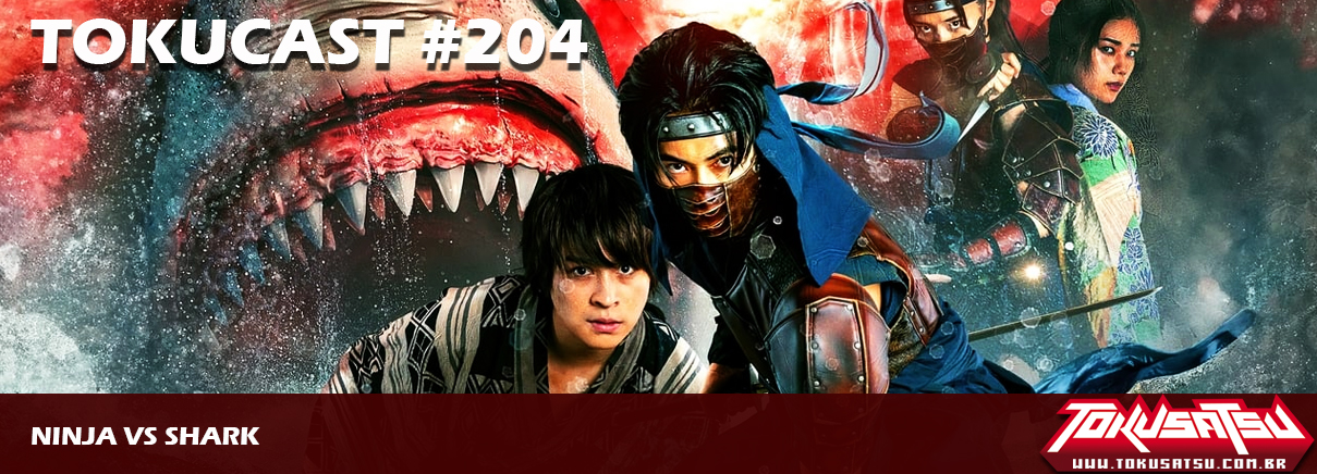 Tokucast #204 – Ninja Vs Shark - Tokusatsu.com.br
