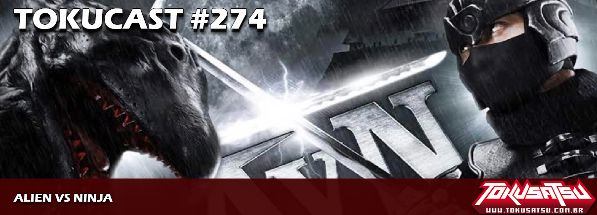 Tokucast #274 – Alien Vs Ninja - Tokusatsu.com.br